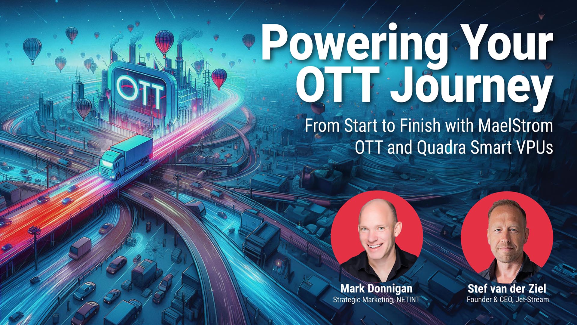 Your OTT Journey from Start to Finish - MaelStrom OTT & Quadra VPU